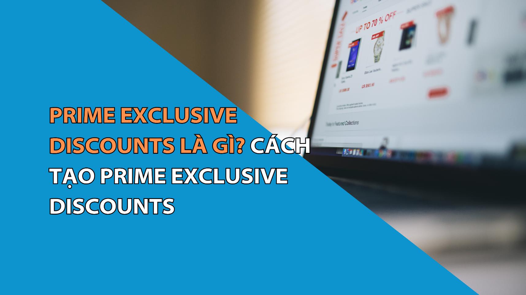 Hướng Dẫn Tạo Prime Exclusive Discounts Đơn Giản Dễ Hiểu